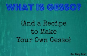 What is Gesso and How to Make Your Own Gesso - Our Daily Craft
