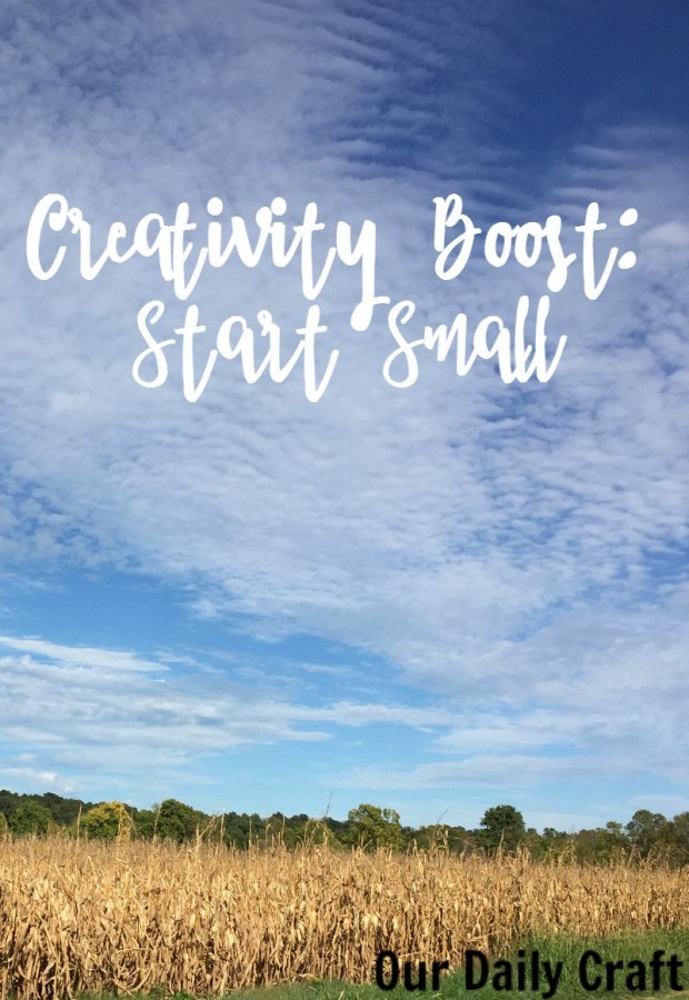 Creativity Boost: Start Small - Our Daily Craft